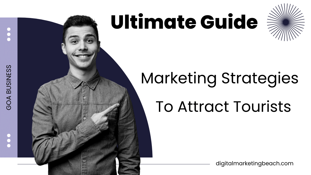 Ultimate Guide: Marketing Strategies to Attract Tourists to Your Goa ...